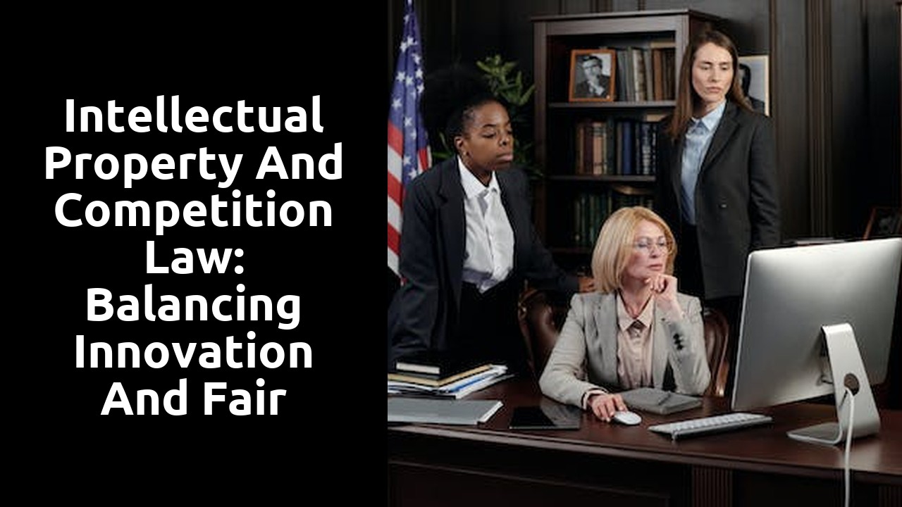 Intellectual Property and Competition Law: Balancing Innovation and ...